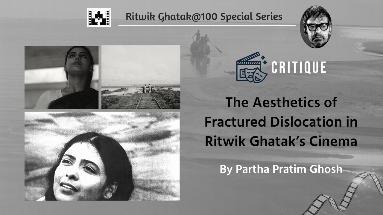 The Aesthetics of Fractured Dislocation in Ritwik Ghatak’s Cinema ...