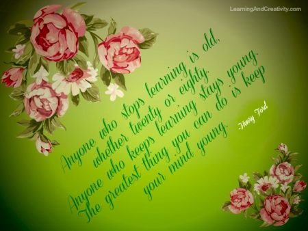 Who Keeps Learning Stays Young - Henry Ford | Learning and Creativity ...