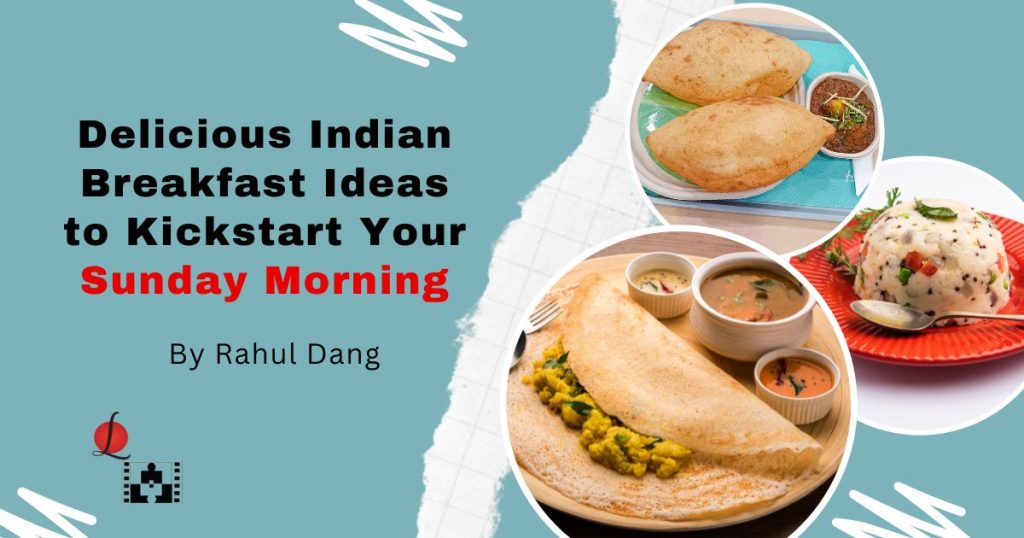 5 Delicious Indian Breakfast Ideas to Kickstart Your Sunday Morning ...