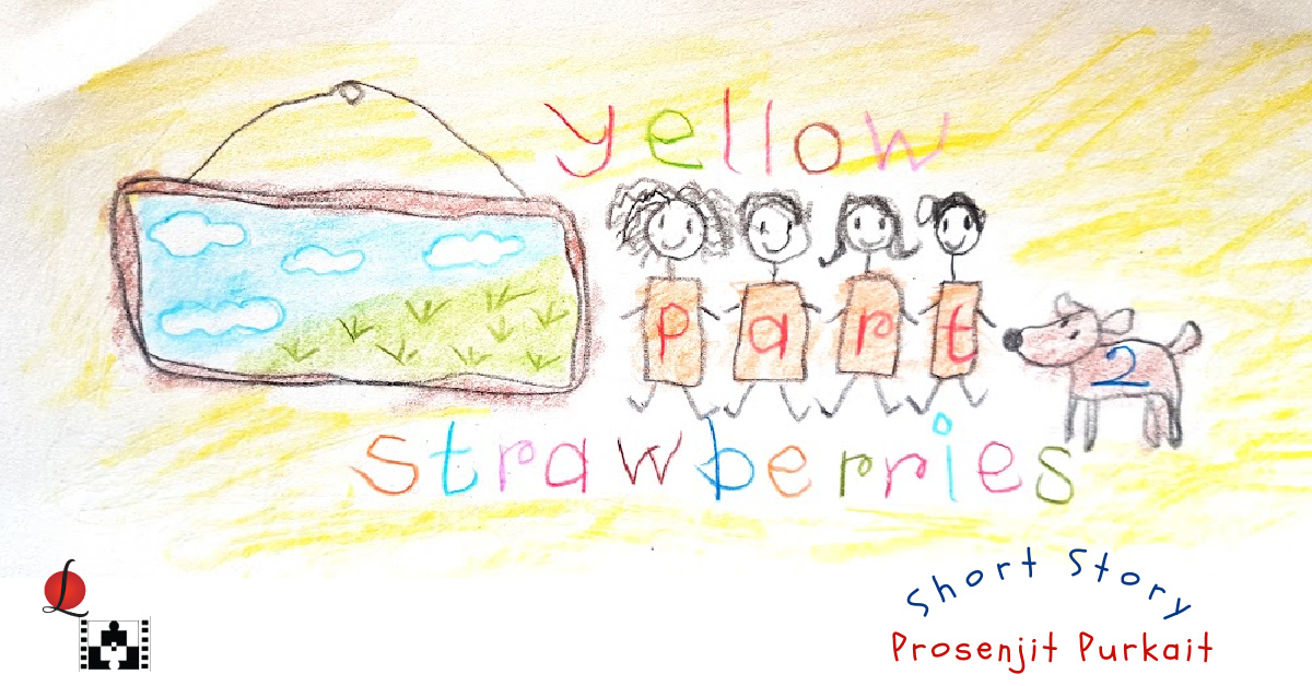 Yellow Strawberries - Part 2 | Short Story by Prosenjit Purkait | LnC